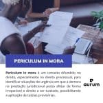 Periculum in mora: o que é e como fundamentar?